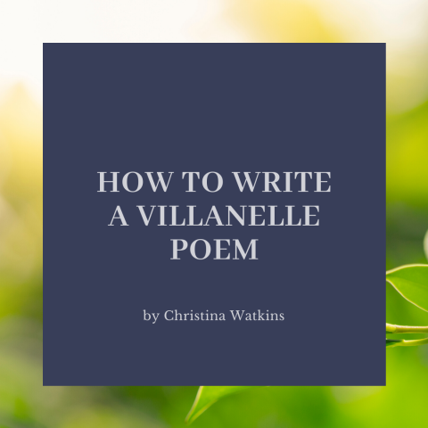 How to Write a Villanelle Poem – Christina Watkins Poems